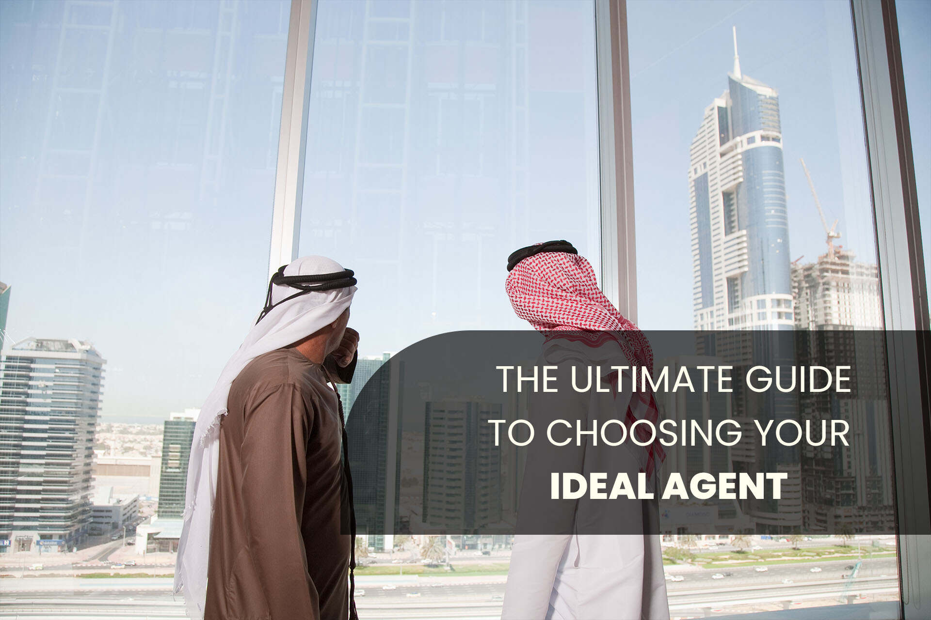 Dubai Real Estate: The Ultimate Guide to Choosing Your Ideal Agent